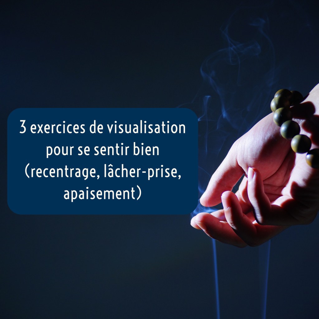 3 exercices de visualisation pour se sentir bien (recentrage, lâcher ...