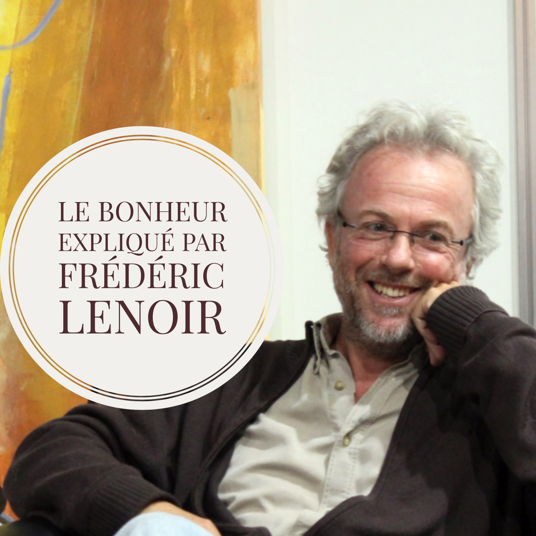Le bonheur expliqué par Frédéric Lenoir | ÊTRE SPIRITUEL